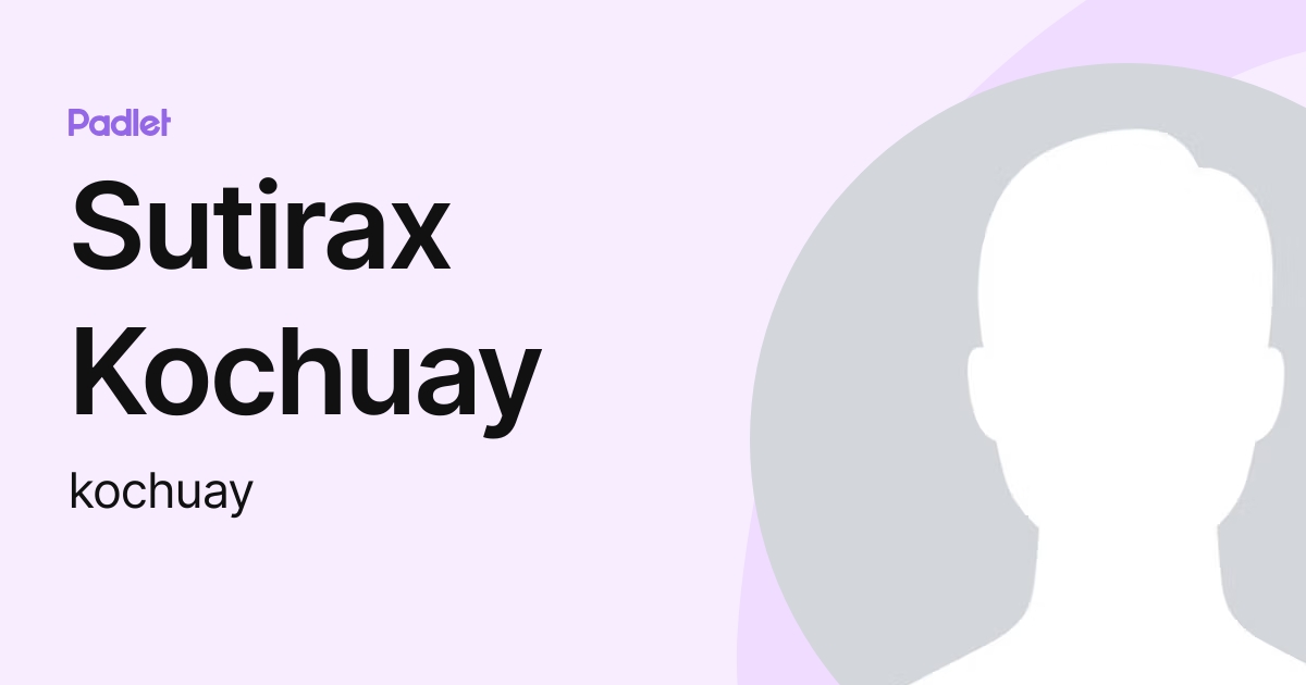 Sutirax Kochuay (kochuay) profile | Padlet