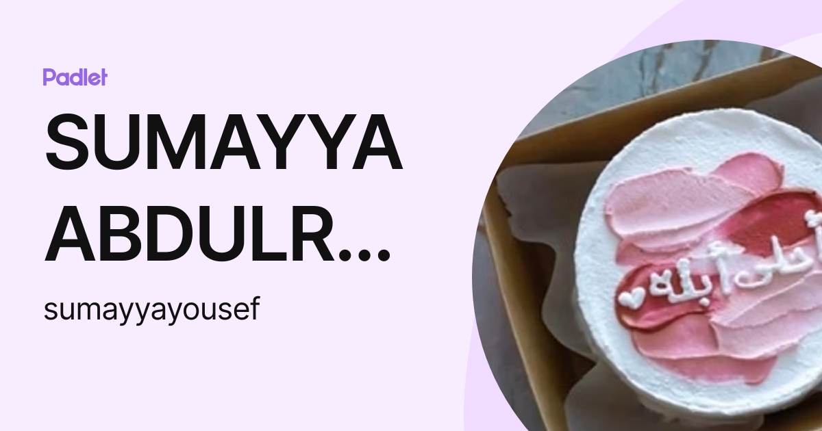 SUMAYYA ABDULRAHEM YOUSEF ALAWADHI (sumayyayousef) profile | Padlet