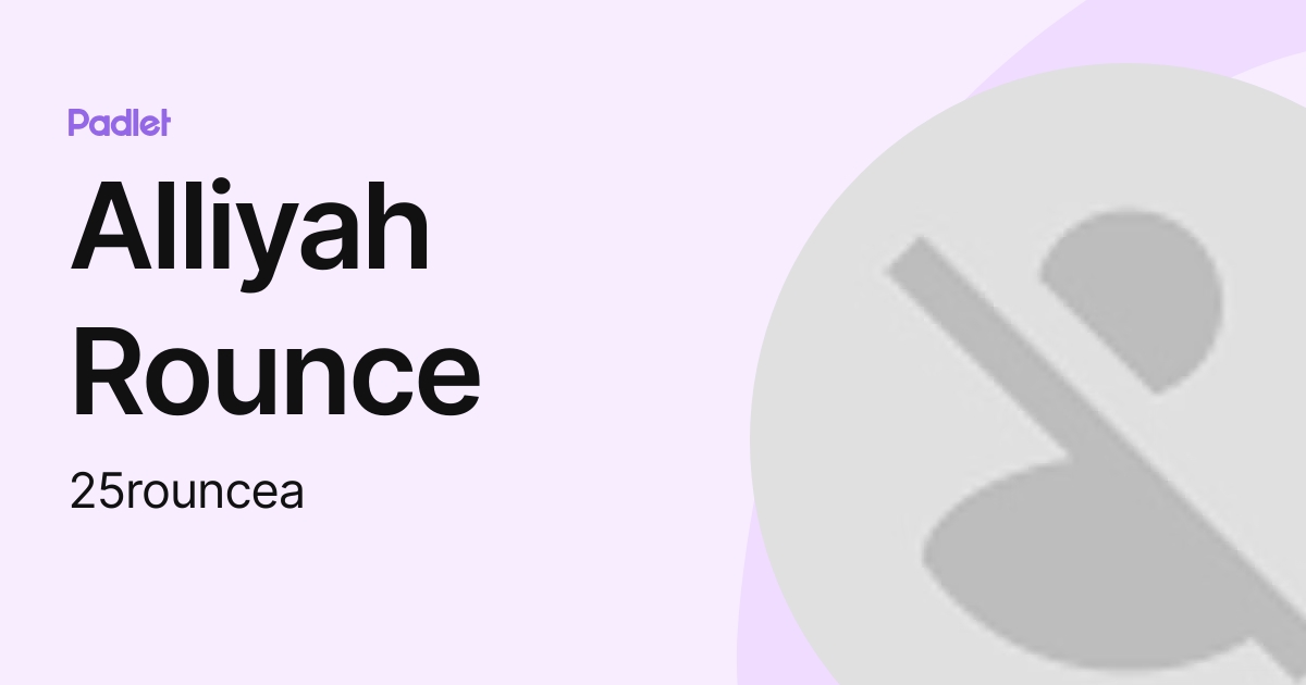 Alliyah Rounce (25rouncea) profile | Padlet