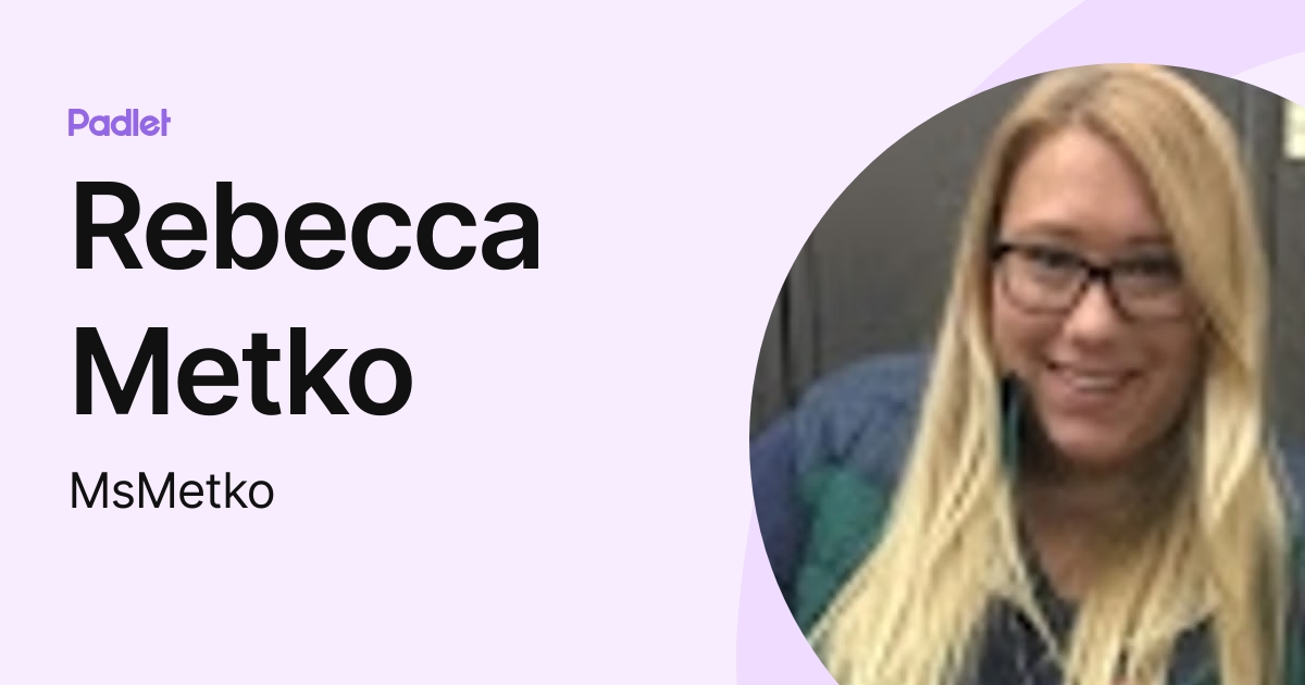 Rebecca Metko (MsMetko) profile | Padlet