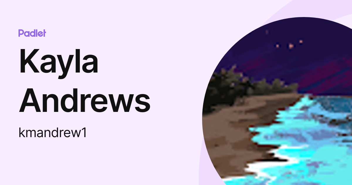 Kayla Andrews (kmandrew1) profile | Padlet