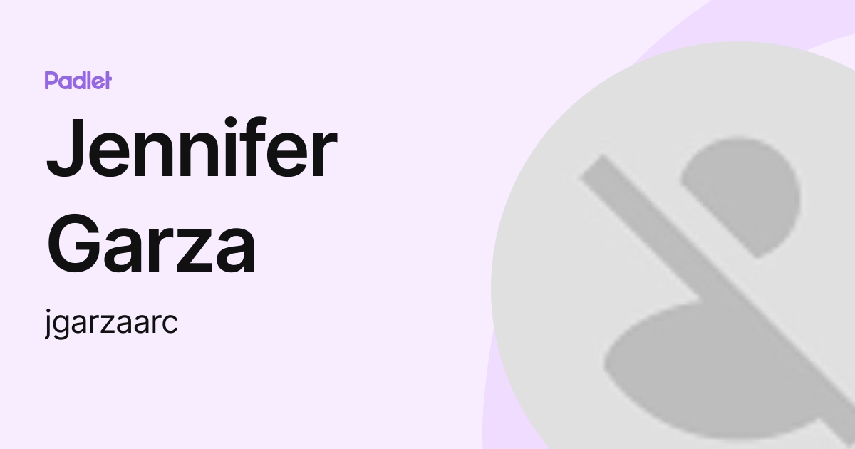 Jennifer Garza (jgarzaarc) profile | Padlet