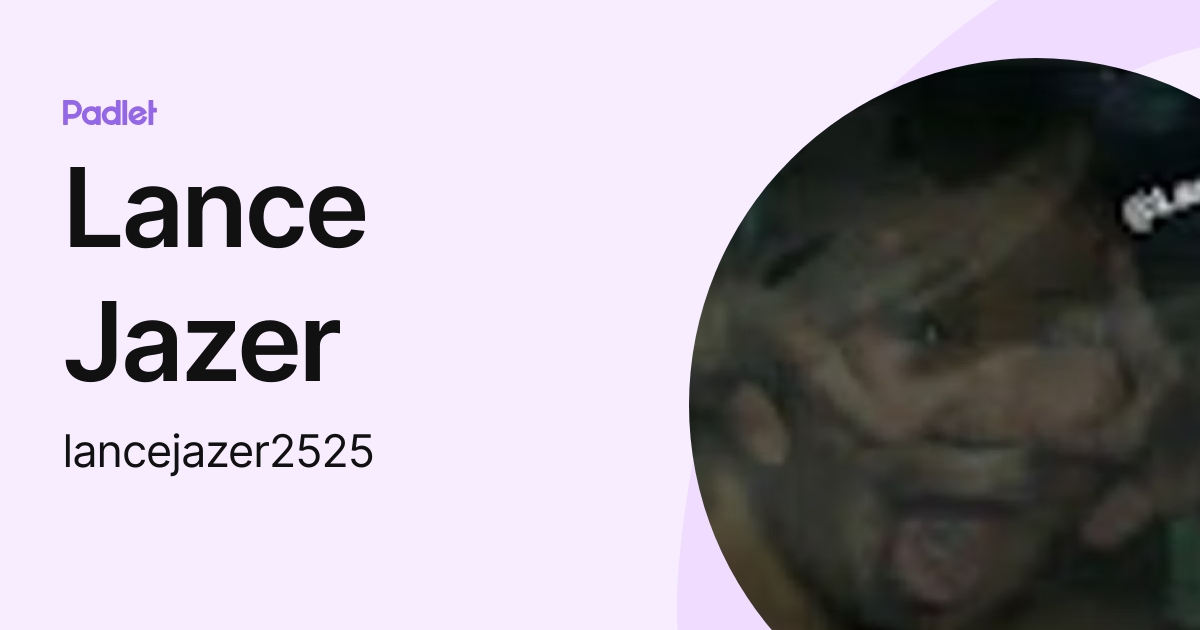 Lance Jazer (lancejazer2525) profile | Padlet