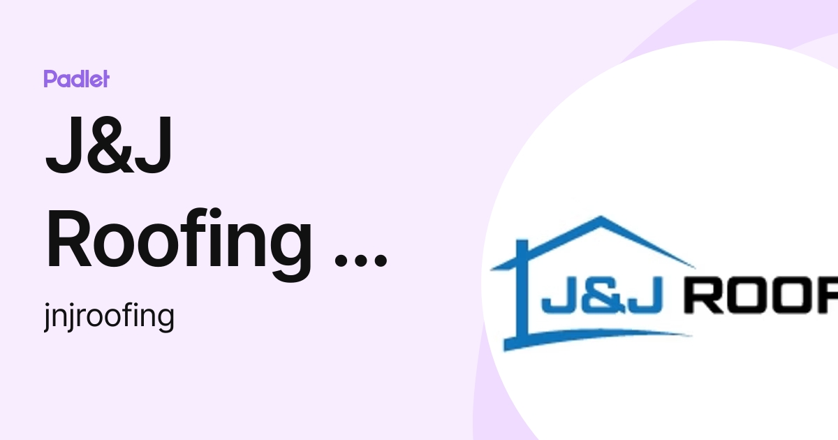 J&J Roofing & Construction (jnjroofing) profile | Padlet