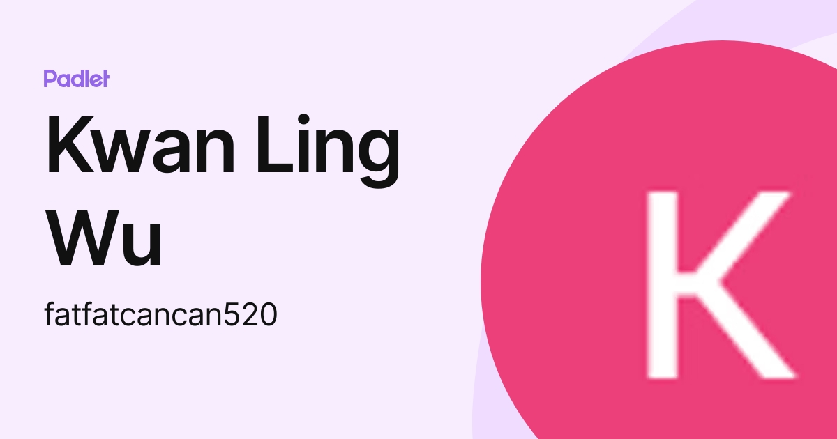 Kwan Ling Wu (fatfatcancan520) profile | Padlet