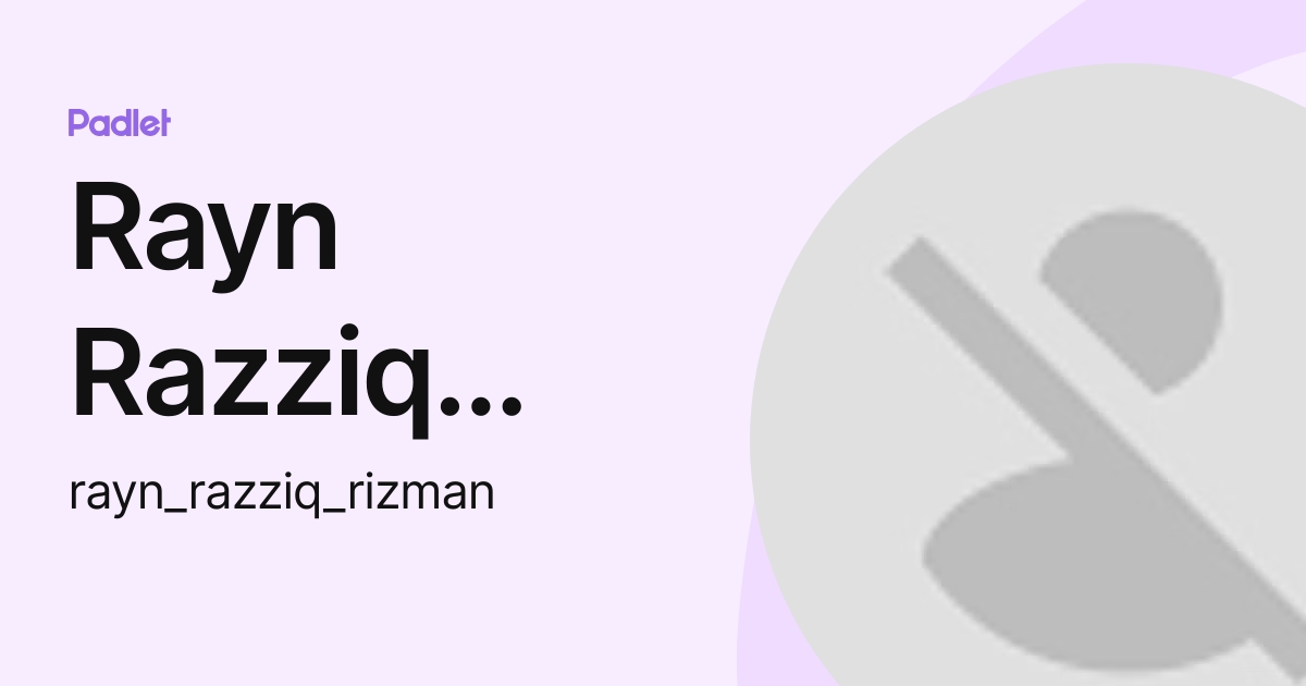 Rayn Razziq Rizman (Woodgrovess) (rayn_razziq_rizman) profile | Padlet