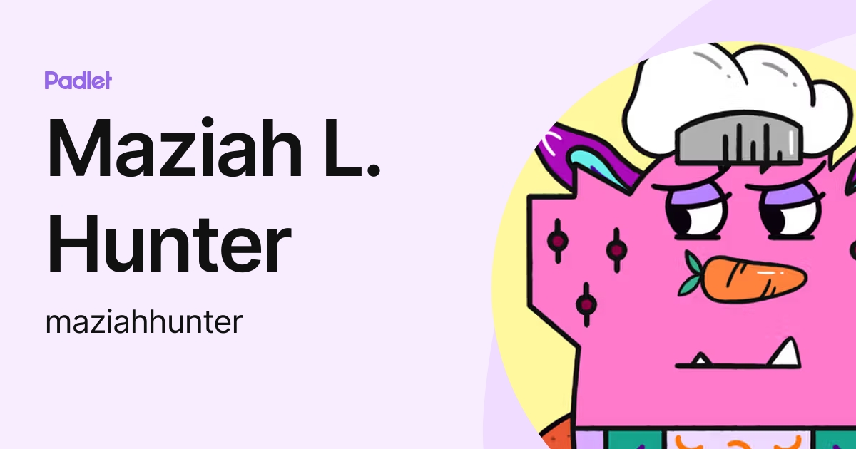 Maziah L. Hunter (maziahhunter) profile | Padlet