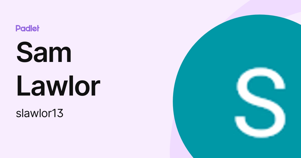 Sam Lawlor (slawlor13) profile | Padlet