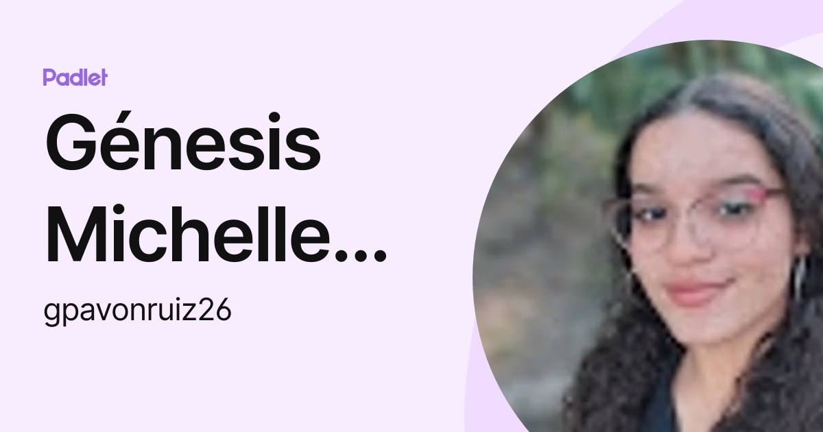 Génesis Michelle Pavón Ruiz (gpavonruiz26) profile | Padlet