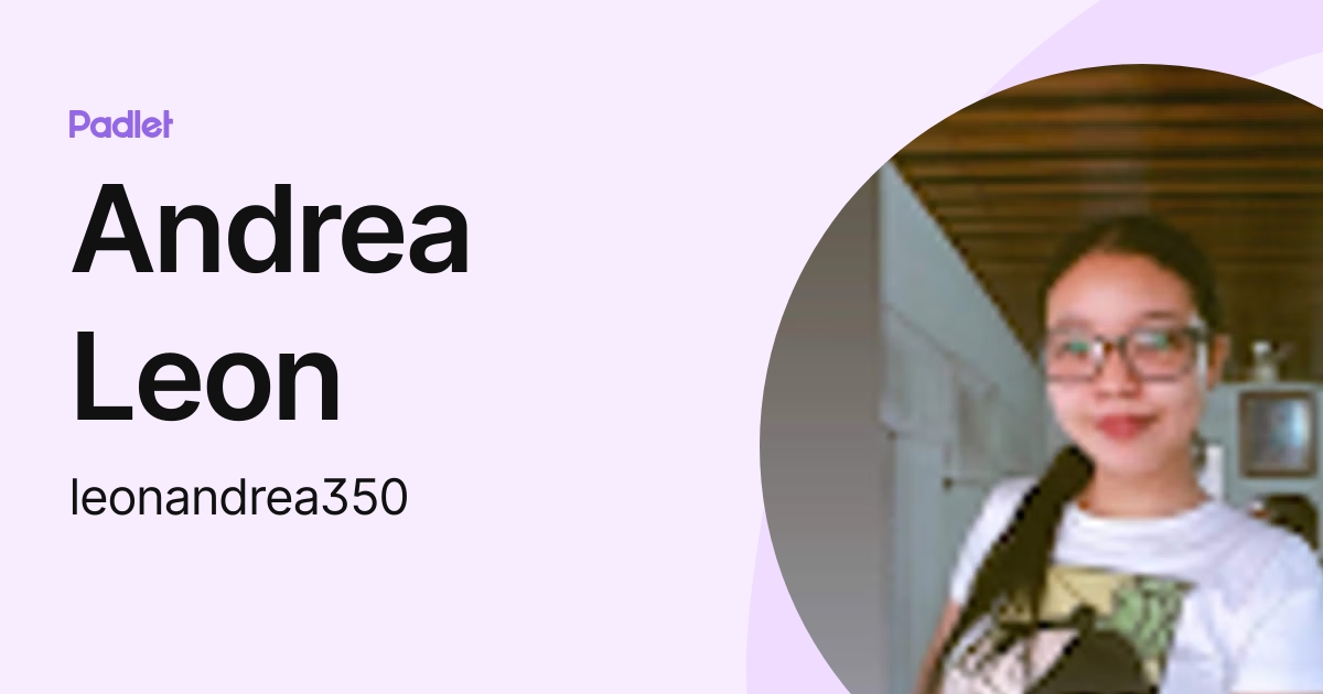 Andrea Leon (leonandrea350) profile | Padlet