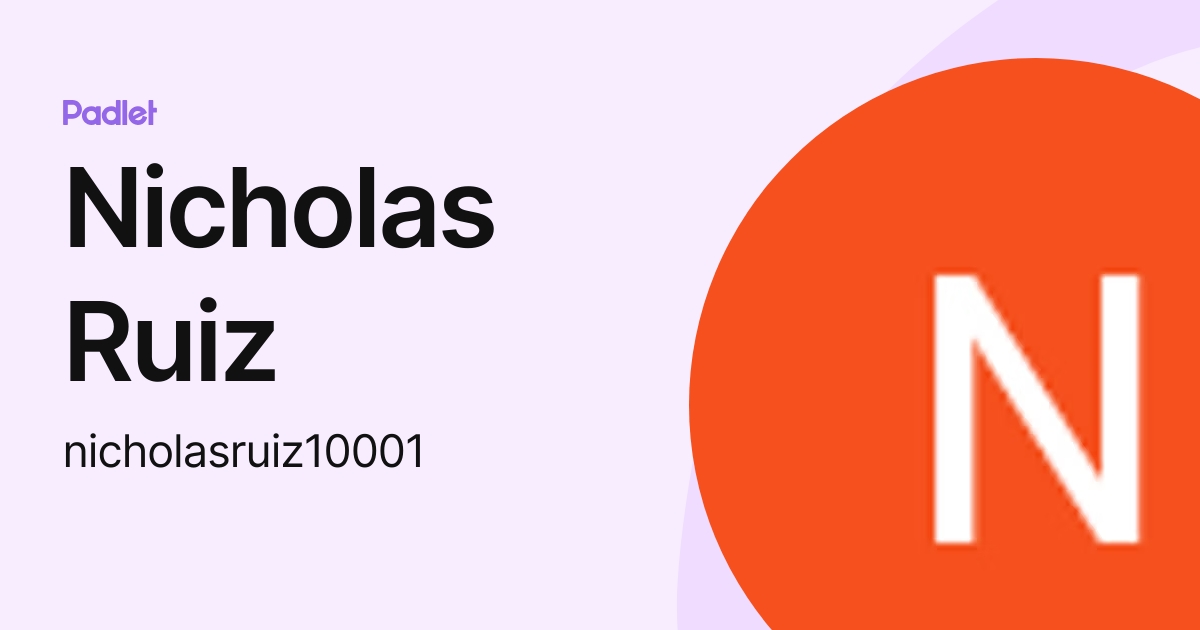 Nicholas Ruiz (nicholasruiz10001) profile | Padlet