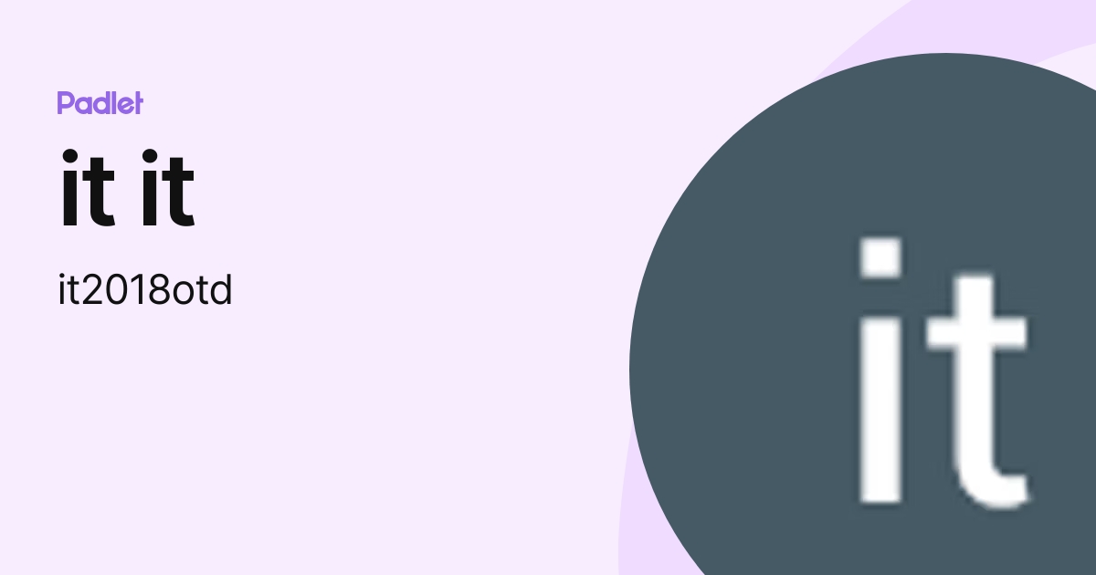 it it (it2018otd) profile | Padlet
