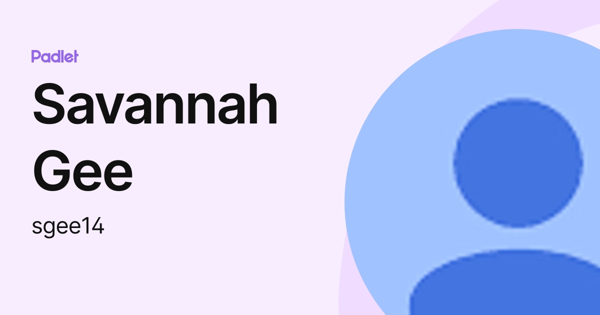 Savannah Gee (sgee14) profile | Padlet