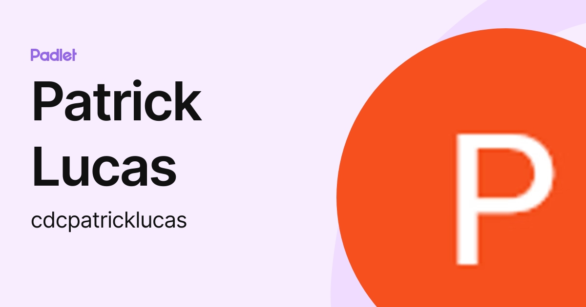 Patrick Lucas (cdcpatricklucas) profile | Padlet