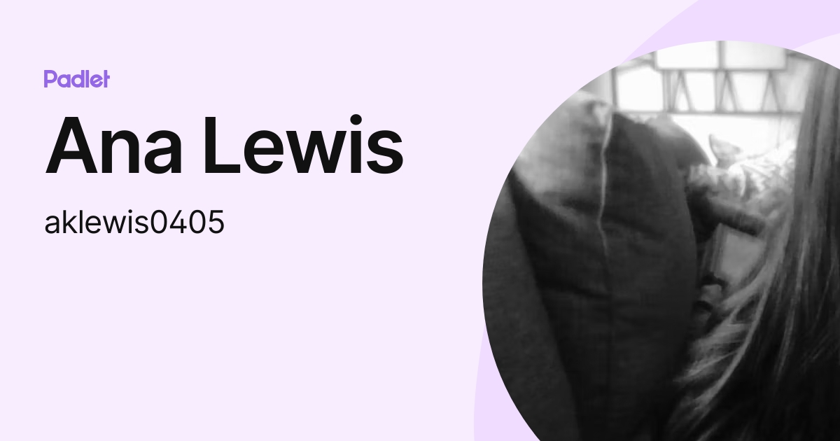 Ana Lewis (aklewis0405) profile | Padlet