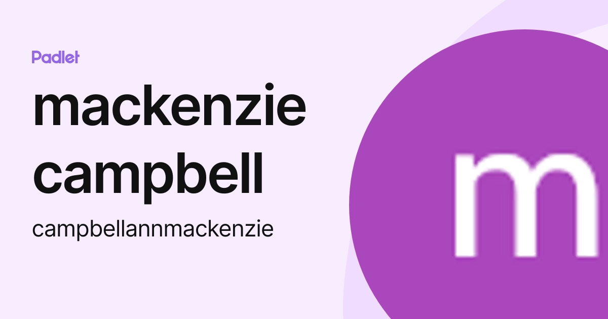 mackenzie campbell (campbellannmackenzie) profile | Padlet