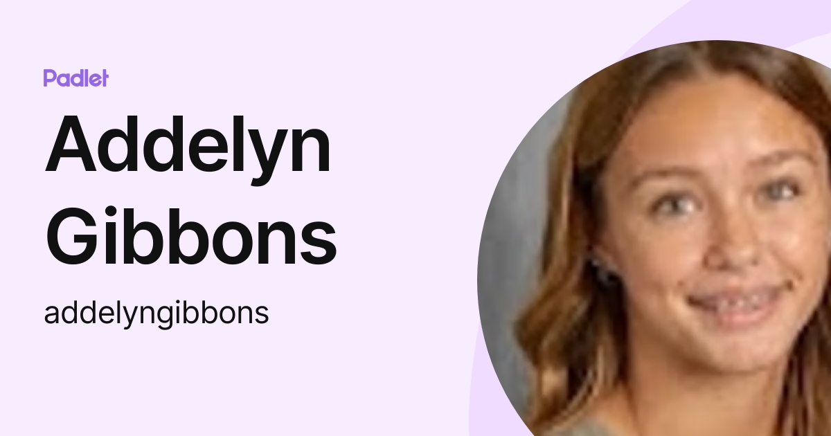 Addelyn Gibbons (addelyngibbons) profile | Padlet