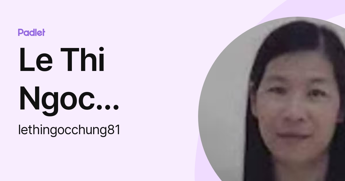 Le Thi Ngoc Chung - GVST Viet Nam (lethingocchung81) profile | Padlet