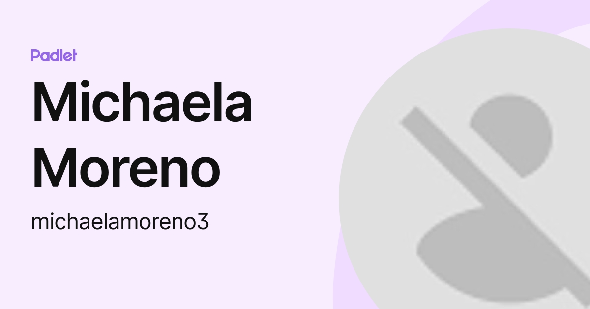 Michaela Moreno (michaelamoreno3) profile | Padlet