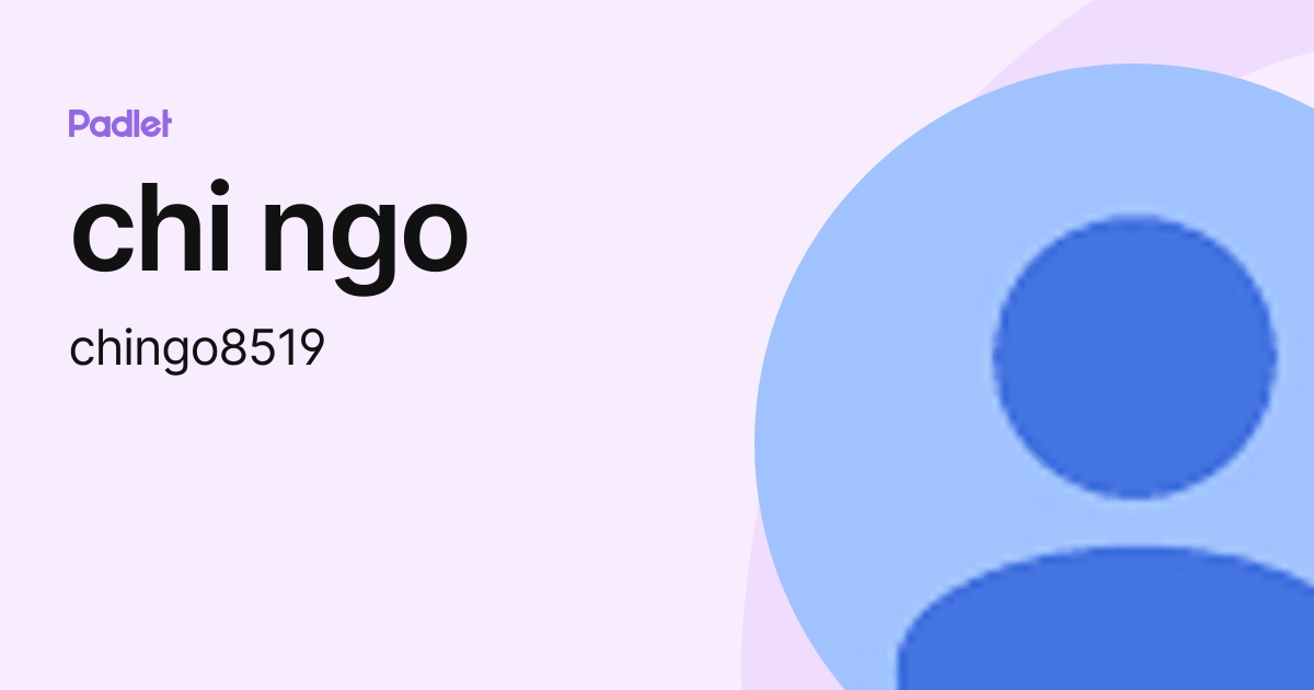chi ngo (chingo8519) profile | Padlet