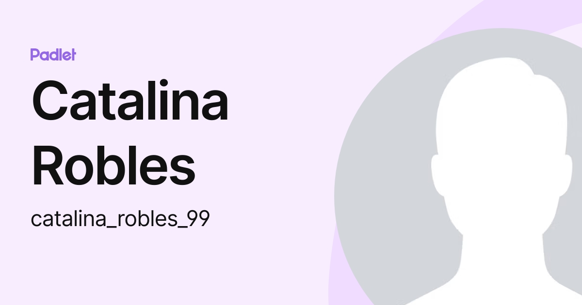 Catalina Robles (catalina_robles_99) profile | Padlet