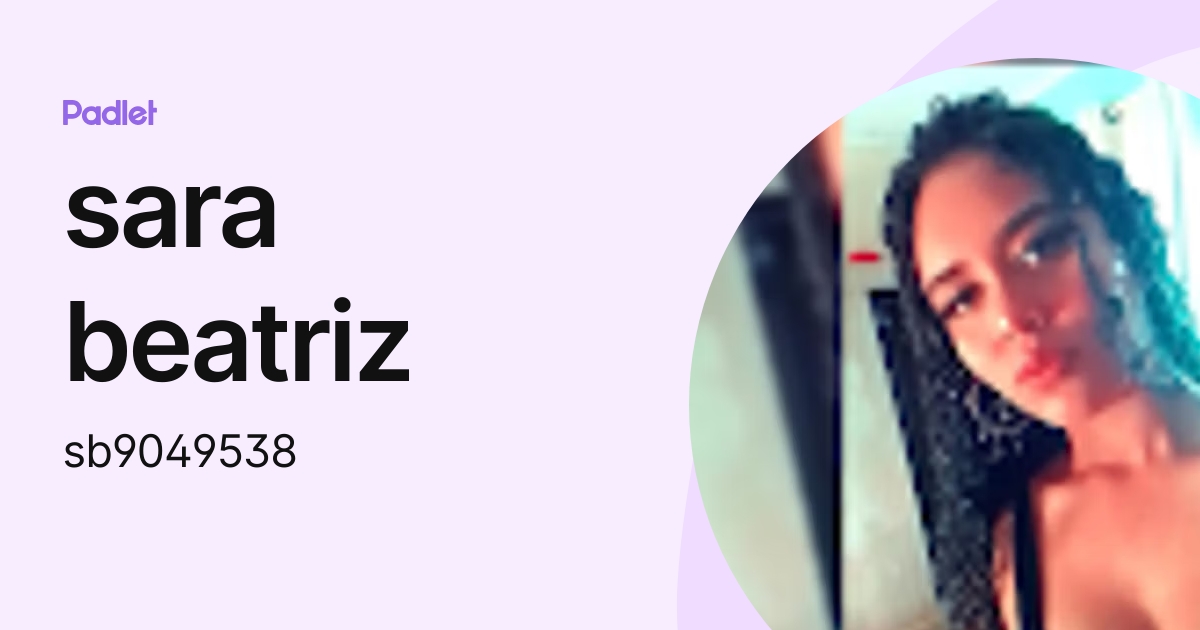 sara beatriz (sb9049538) profile | Padlet