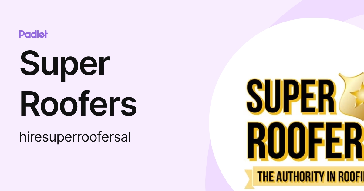 Super Roofers (hiresuperroofersal) profile | Padlet