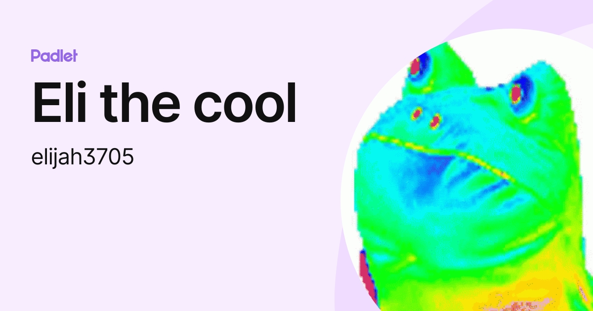 Eli the cool (elijah3705) profile | Padlet