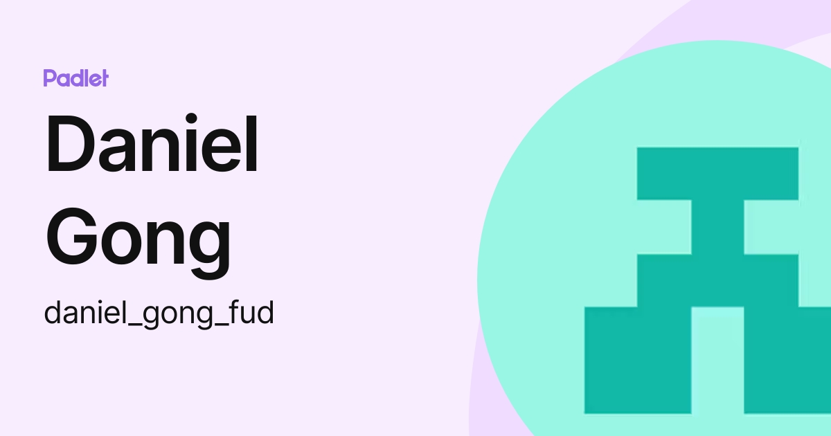 Daniel Gong (daniel_gong_fud) profile | Padlet