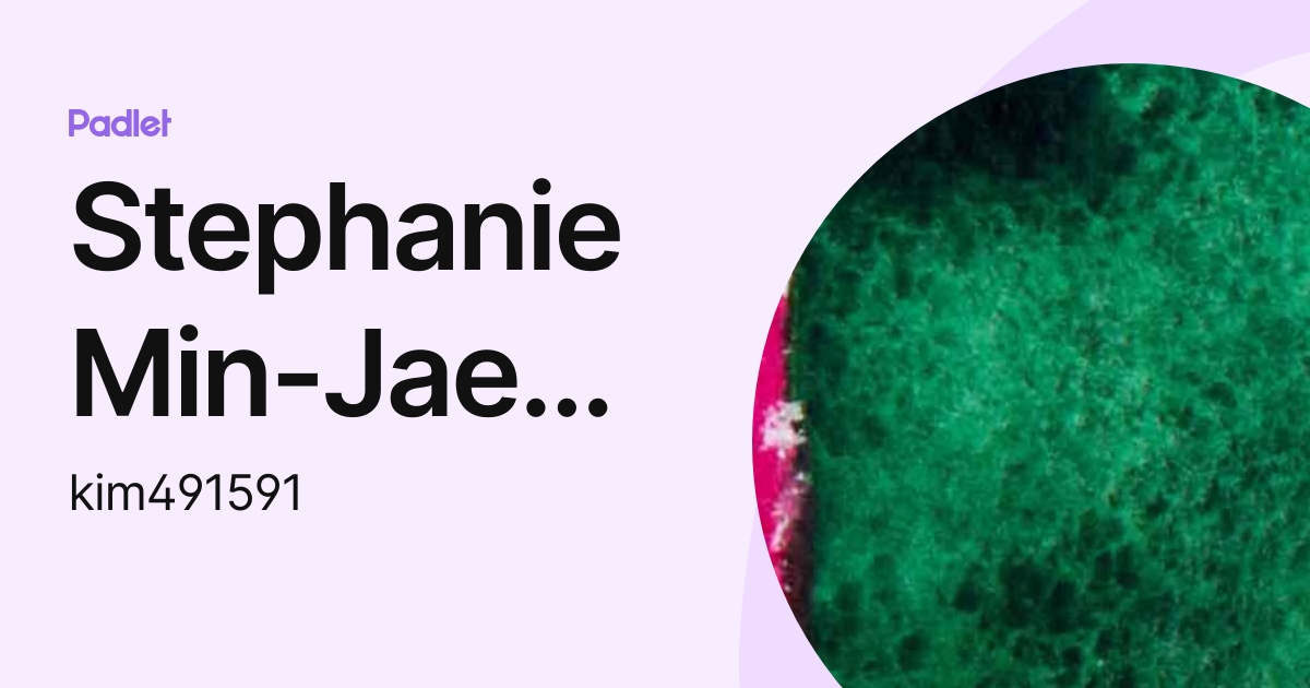 Stephanie Min-Jae KIM (kim491591) profile | Padlet