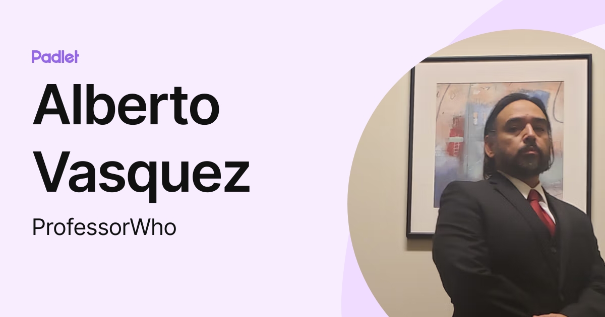 Alberto Vasquez (ProfessorWho) profile | Padlet