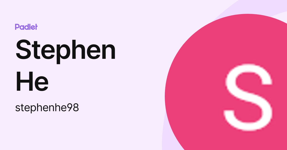 Stephen He (stephenhe98) profile | Padlet