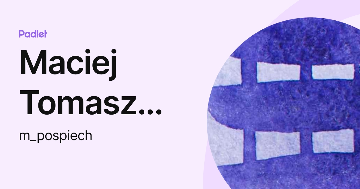 Maciej Tomasz Pospiech (m_pospiech) profile | Padlet