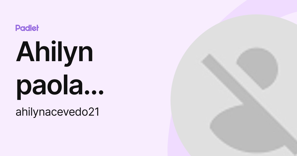 Ahilyn paola Acevedo reyes (ahilynacevedo21) profile | Padlet