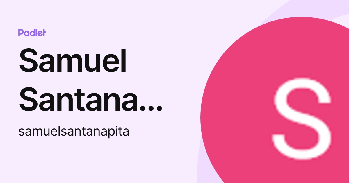 Samuel Santana Pita (samuelsantanapita) profile | Padlet