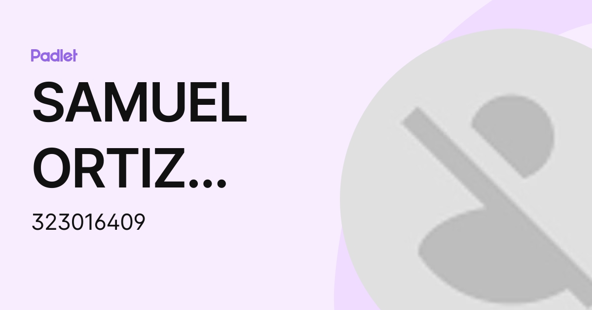 SAMUEL ORTIZ GALARZA (323016409) profile | Padlet