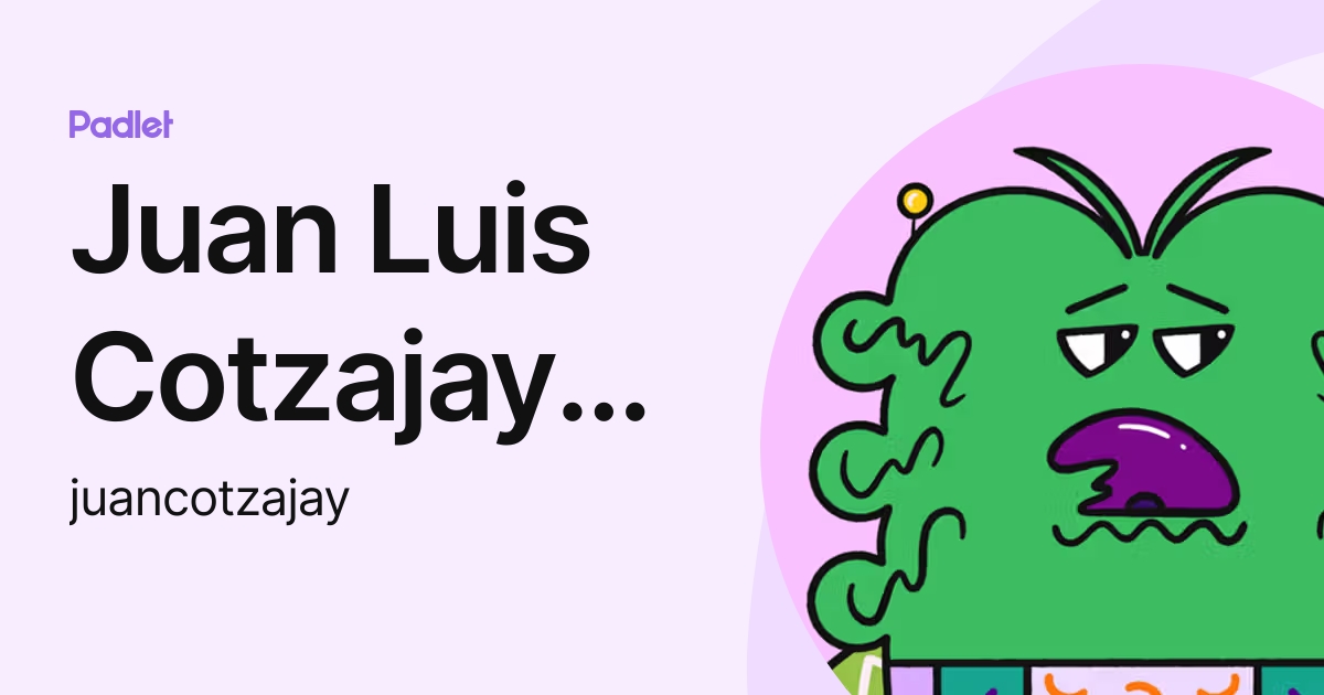 Juan Luis Cotzajay Mendez (juancotzajay) profile | Padlet