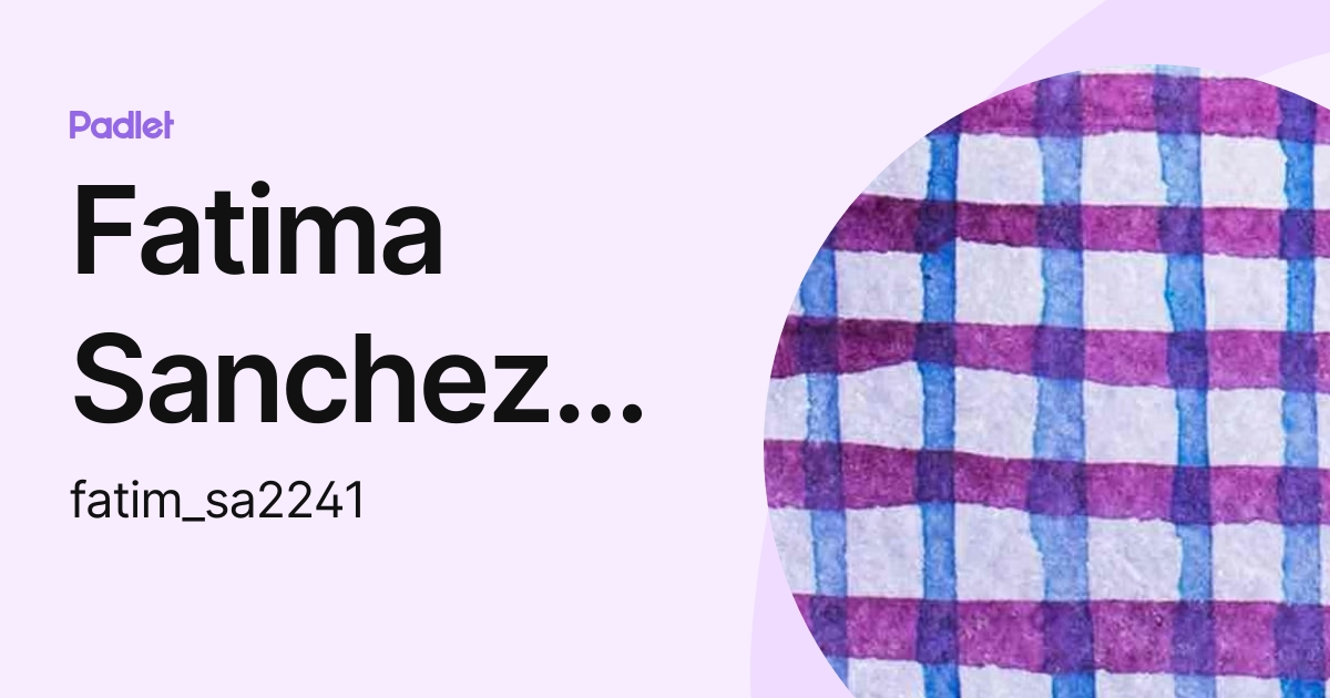 Fatima Sanchez-Medrano (fatim_sa2241) profile | Padlet
