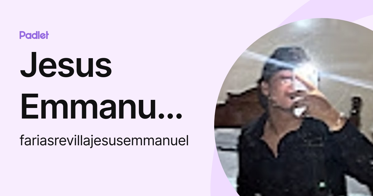 Jesus Emmanuel Farias Revilla (fariasrevillajesusemmanuel) profile | Padlet