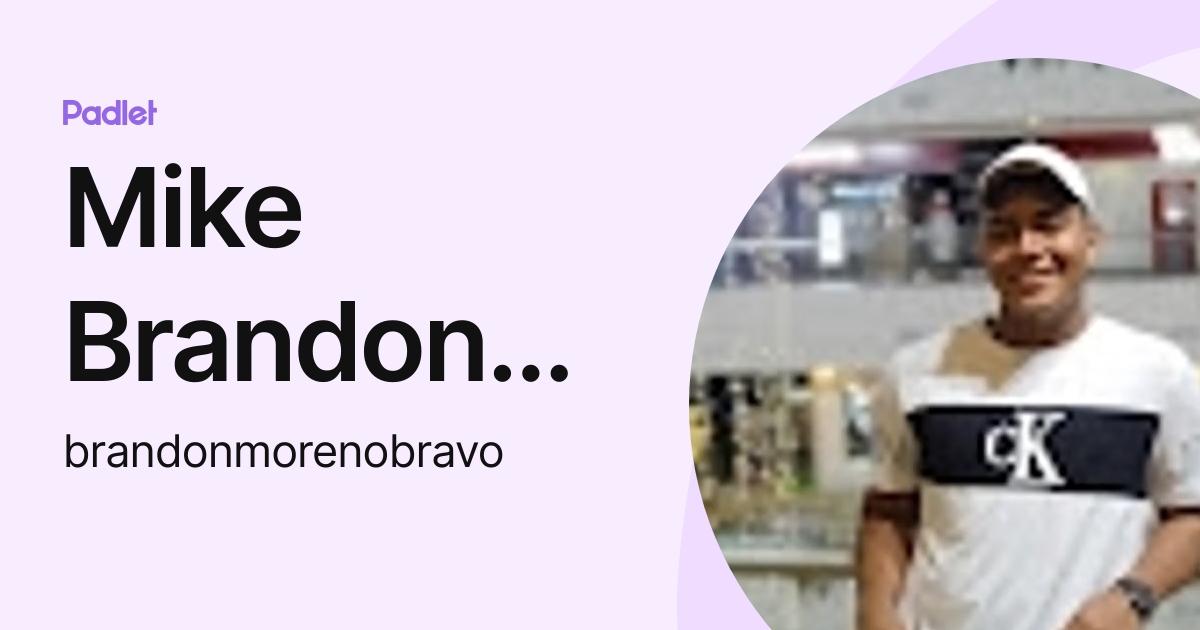 Mike Brandon Moreno Bravo (brandonmorenobravo) profile | Padlet