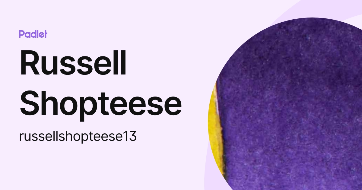 Russell Shopteese (russellshopteese13) profile | Padlet
