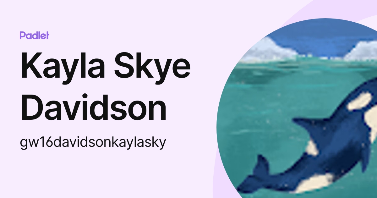 Kayla Skye Davidson (gw16davidsonkaylasky) profile | Padlet