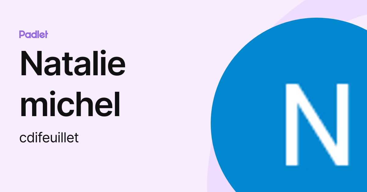 Natalie michel (cdifeuillet) profile | Padlet