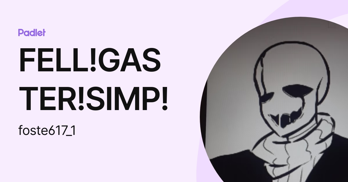 FELL!GASTER!SIMP! (WHOME56) profile | Padlet