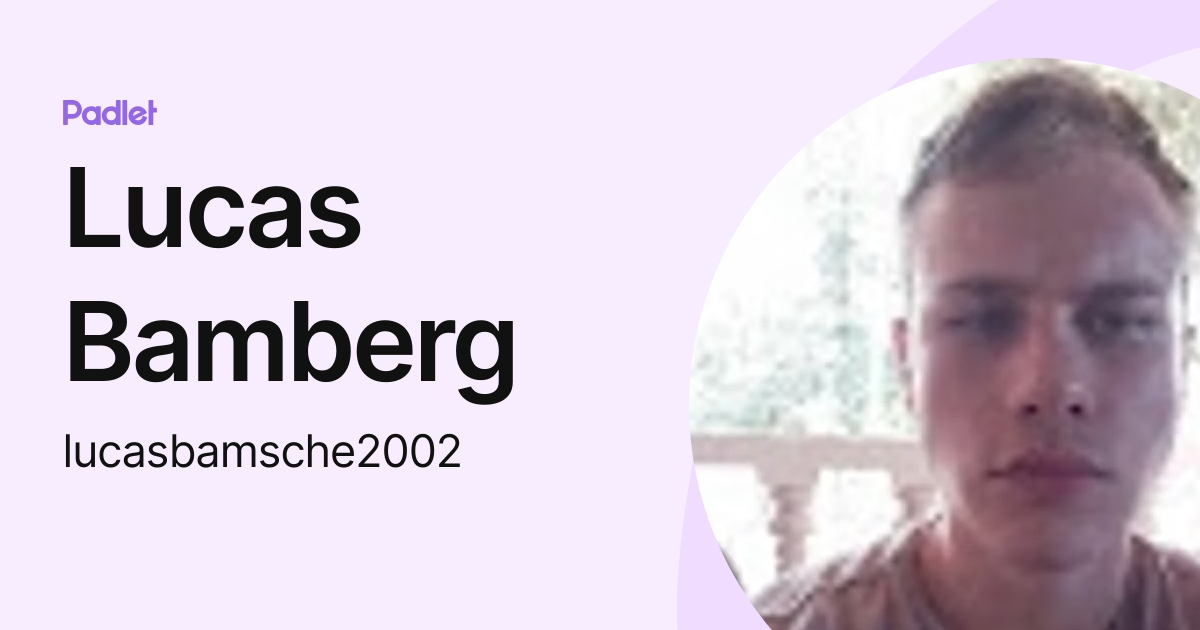 Lucas Bamberg (lucasbamsche2002) profile | Padlet