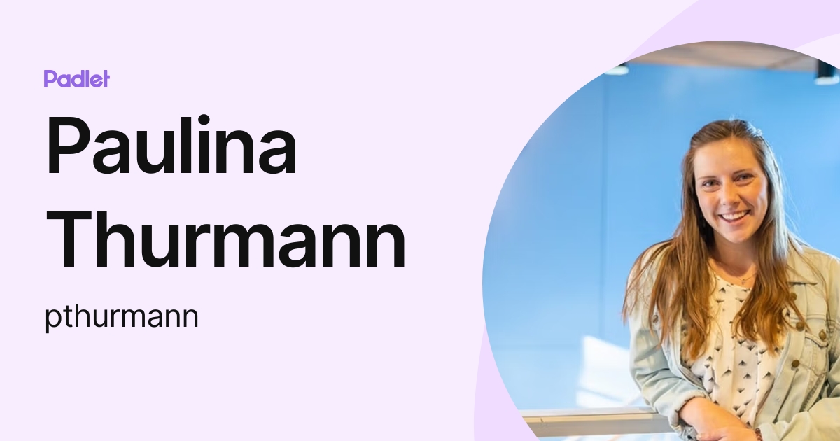 Paulina Thurmann (pthurmann) profile | Padlet