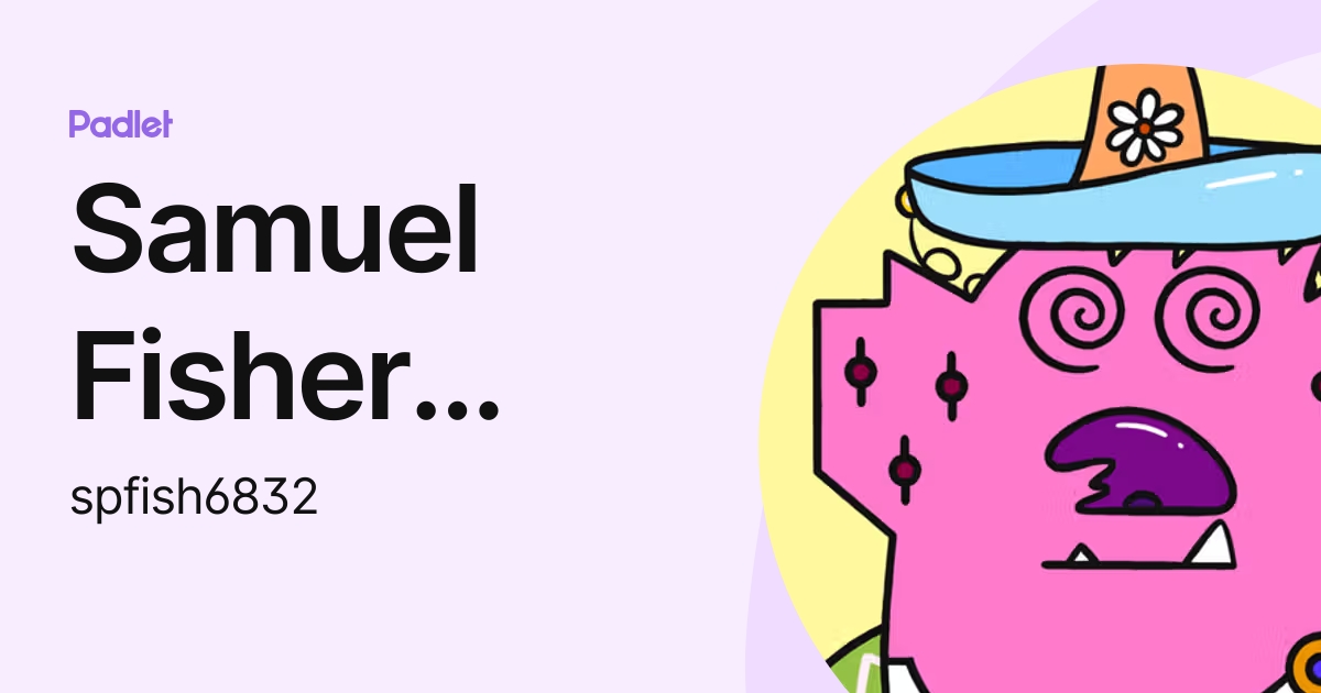 Samuel Fisher (SPFISH6832) (spfish6832) profile | Padlet