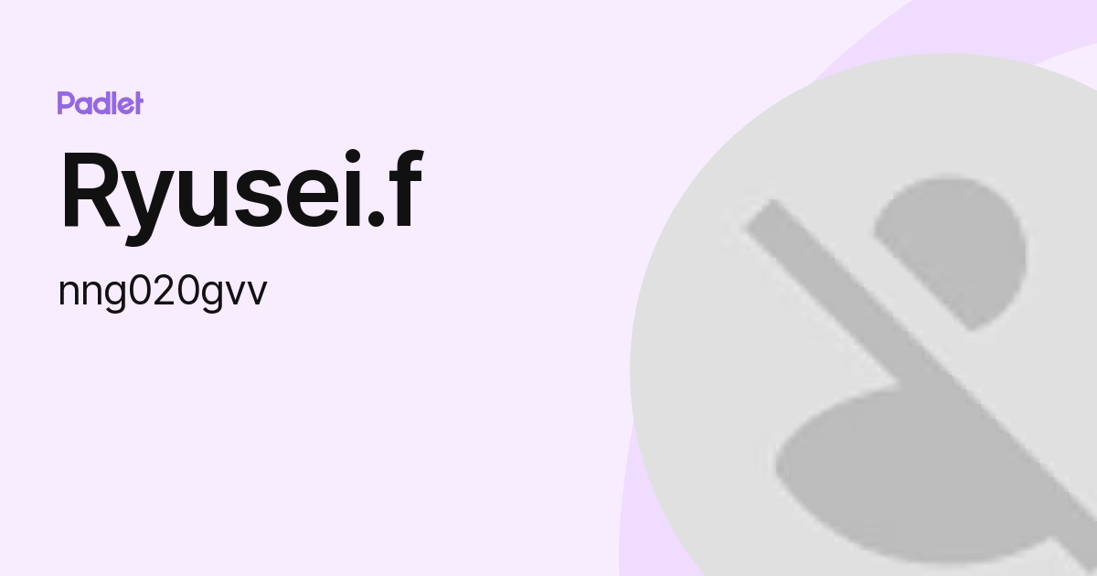 Ryusei.f (nng020gvv) profile | Padlet
