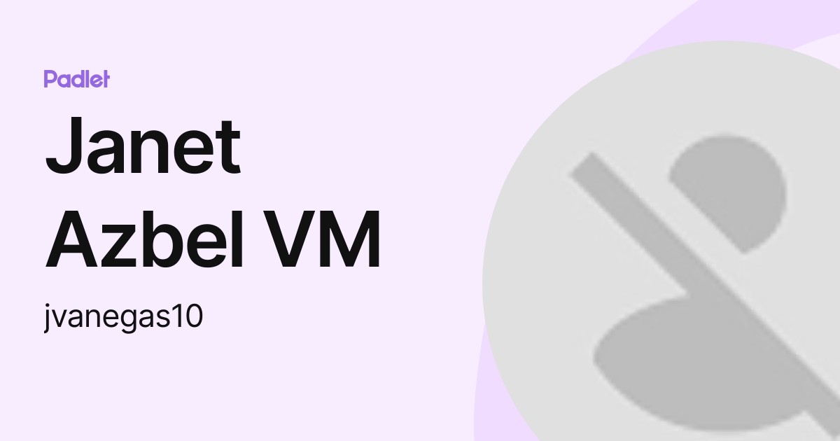 Janet Azbel VM (jvanegas10) profile | Padlet