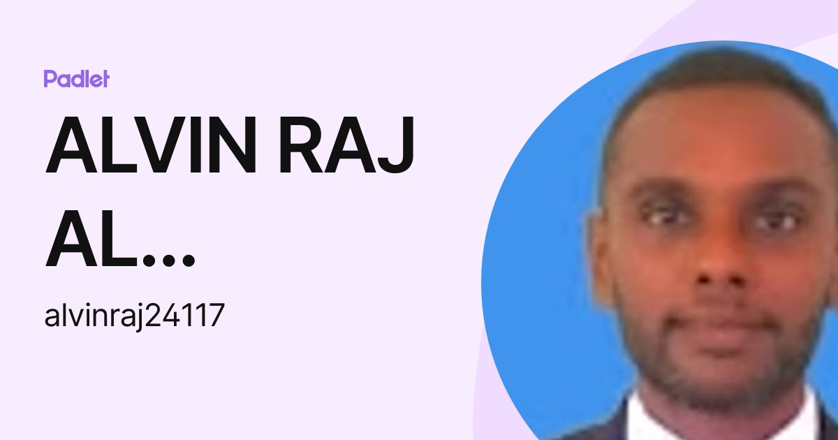 ALVIN RAJ AL SANTHANADASS (alvinraj24117) profile | Padlet